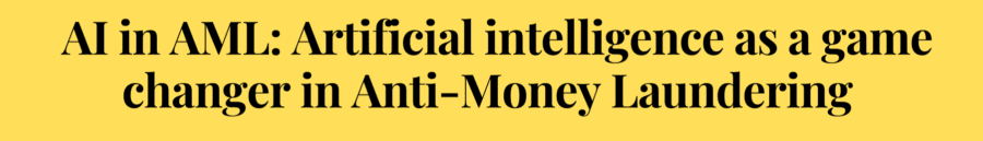 How Anti-Money Laundering is being transformed through Artificial Intelligence Applications ...
